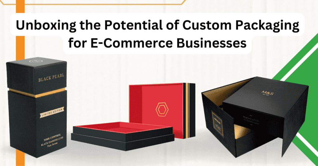 Unboxing the Potential of Custom Packaging for E-commerce Businesses